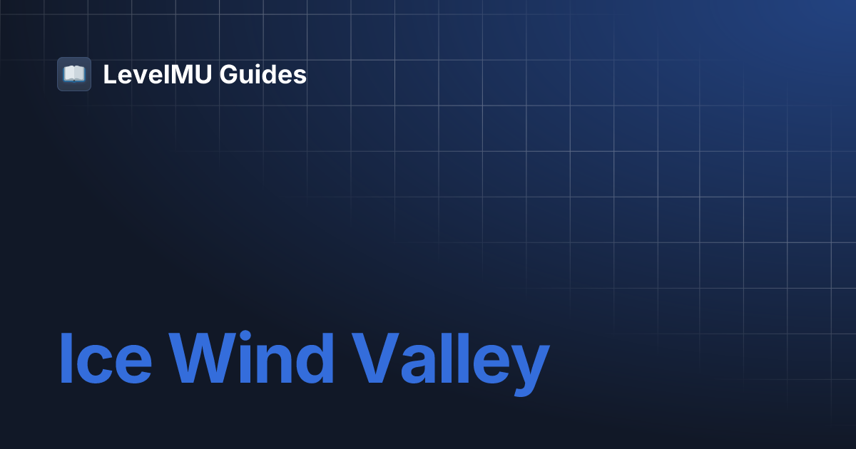 Ice Wind Valley | LevelMU Guides