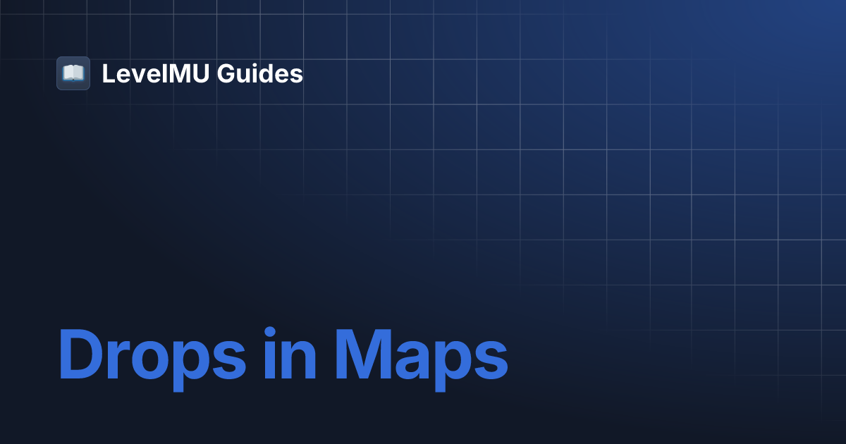 Drops in Maps | LevelMU Guides